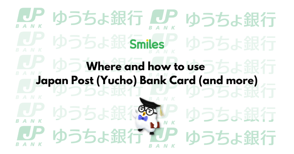 Where and how to use Japan Post (Yucho) Bank Card (and more) | Smiles ...