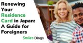 Renewing Your Residence Card in Japan: A Guide for Foreigners | Smiles ...